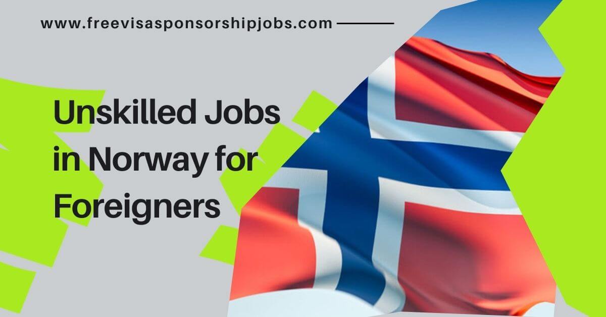 Unskilled Jobs in Norway for Foreigners 2025 - Apply Now